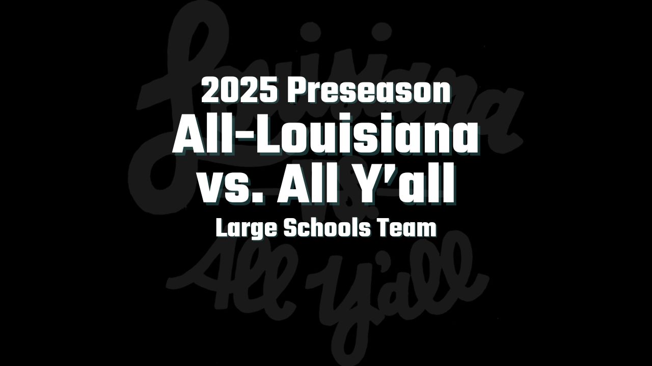 2025 Preseason All-Louisiana vs. All Y’all | Large Schools – LOUISIANA ...